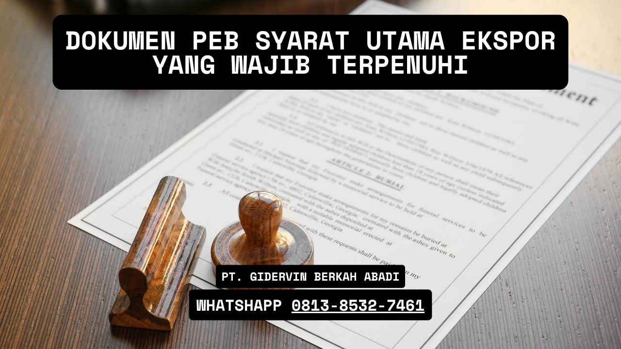 Dokumen PEB Syarat Utama Ekspor yang Wajib Terpenuhi - PT GIDERVIN BERKAH ABADI